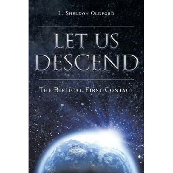 L. Sheldon Oldford | Other | Let Us Descend The Biblical First Contact ...